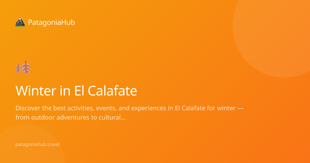 Winter in El Calafate 2026 — Weather, Activities & Tips | PatagoniaHub