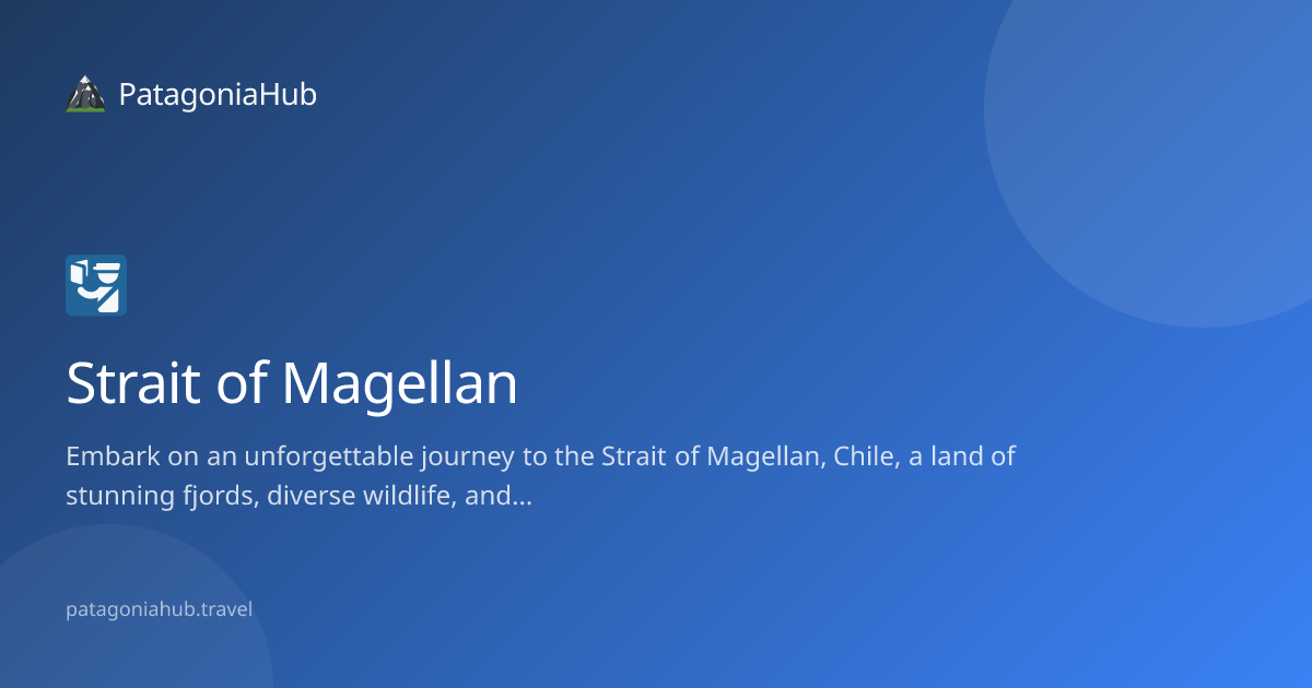 Strait of Magellan Visa & Passport Guide (2026) — Entry Requirements ...